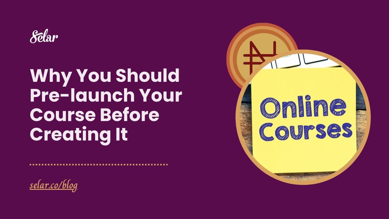Why You Should Pre-launch Your Course Before Creating It - Selar Blog