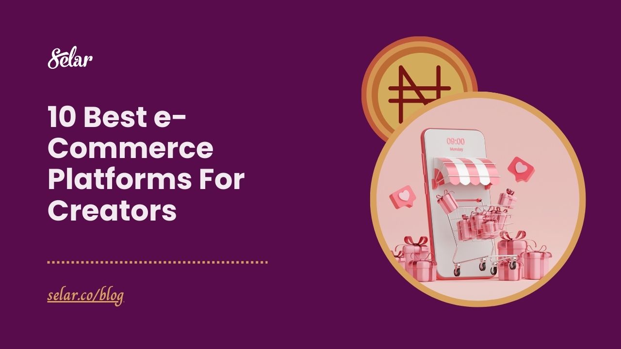 10 Best Ecommerce Platforms For Creators - Selar Blog