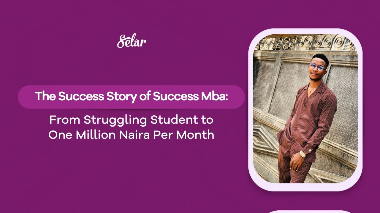 From Struggling Student to One Million Naira Per Month: The Success ...