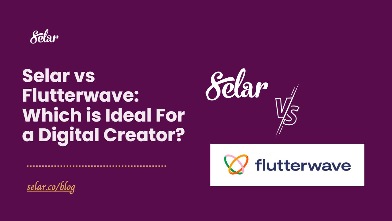 Selar vs Flutterwave: Which is Ideal For a Digital Creator? - Selar Blog