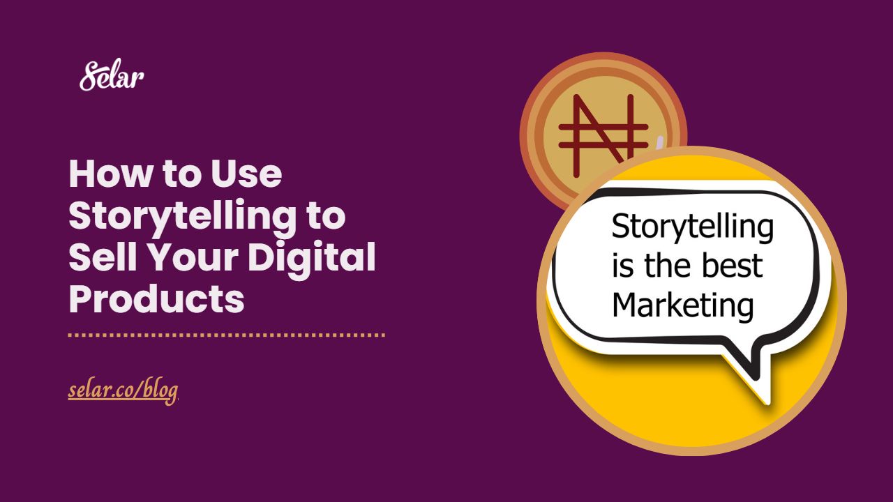 How to Use Storytelling to Sell Your Digital Products - Selar Blog
