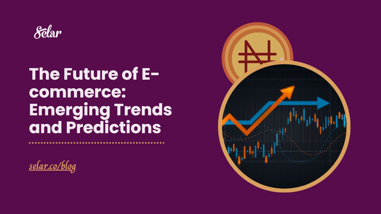The Future of E-commerce: Emerging Trends and Predictions - Selar Blog