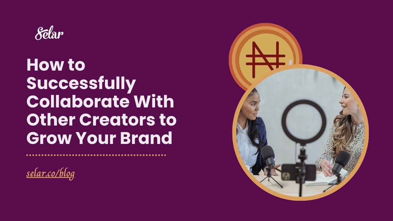 How to Successfully Collaborate With Other Creators to Grow Your Brand