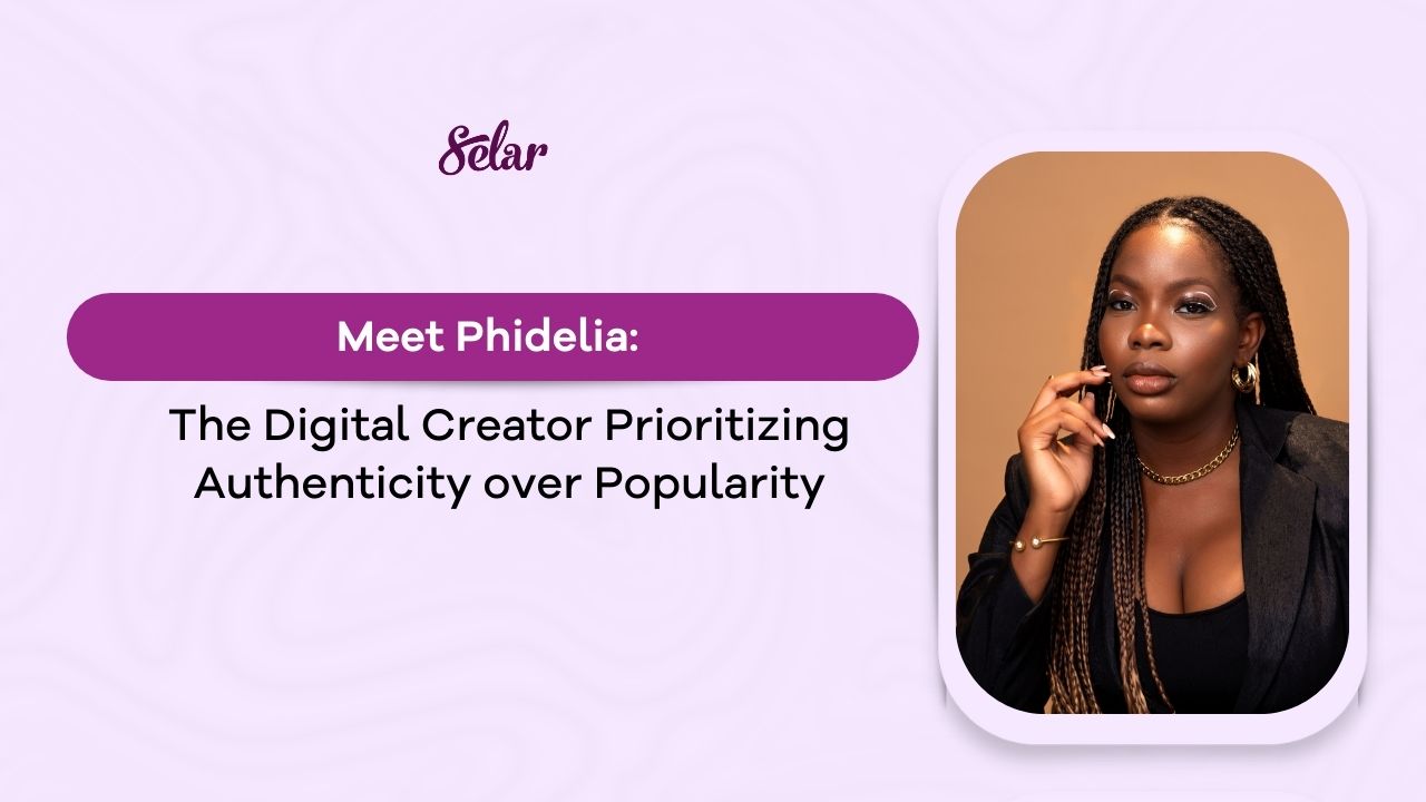 Meet Phidelia: The Digital Creator Prioritizing Authenticity over Popularity - Selar Blog
