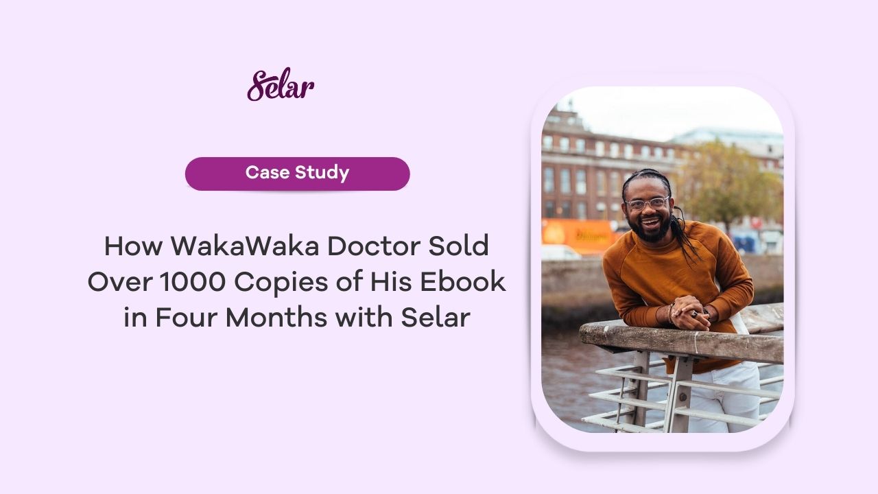 How WakaWaka Doctor Sold Over 1000 Copies of His Ebook in Four Months with Selar