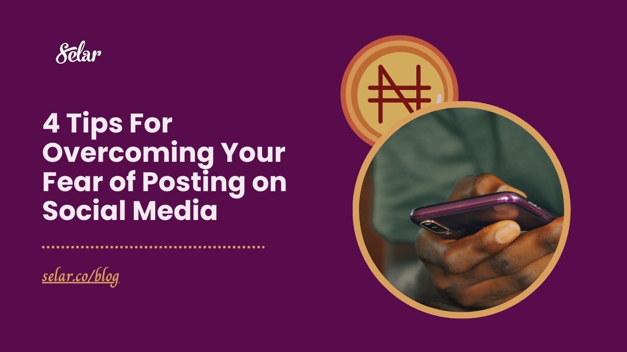 4 Tips For Overcoming Your Fear of Posting on Social Media Selar Blog