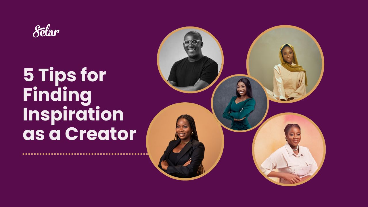 5 Tips for Finding Inspiration as a Creator - Selar Blog