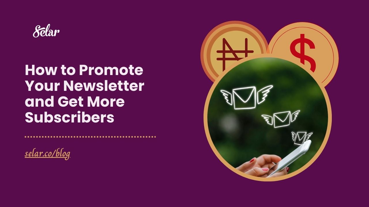 How to Promote Your Newsletter and Get More Subscribers - Selar Blog