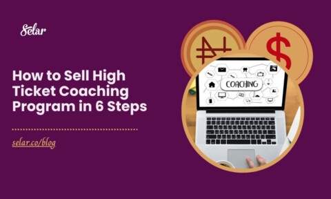 How to Sell High Ticket Coaching Program in 6 Steps - Selar Blog