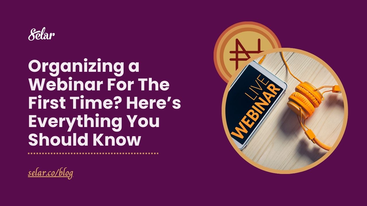 Organizing a Webinar For The First Time? Here’s Everything You Should Know