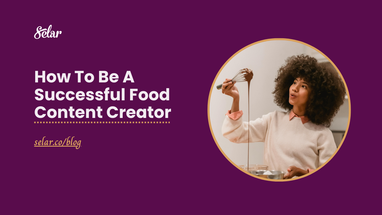 How To Be A Successful Food Content Creator - Selar Blog