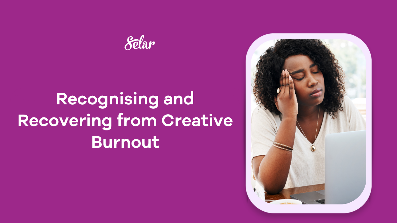 Recognising and Recovering from Creative Burnout - Selar Blog