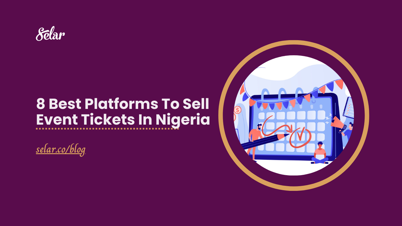 8 Best Platforms To Sell Event Tickets In Nigeria - Selar Blog
