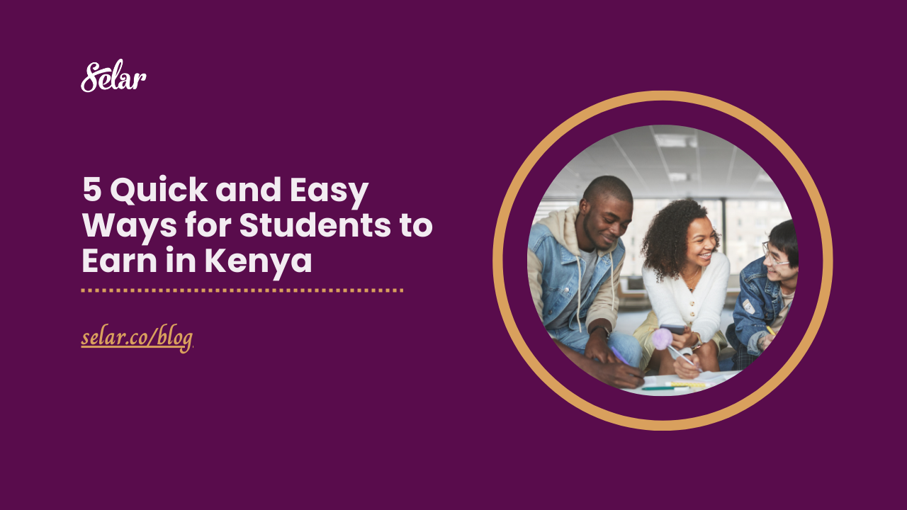 5 Quick and Easy Ways for Students to Earn in Kenya - Selar Blog