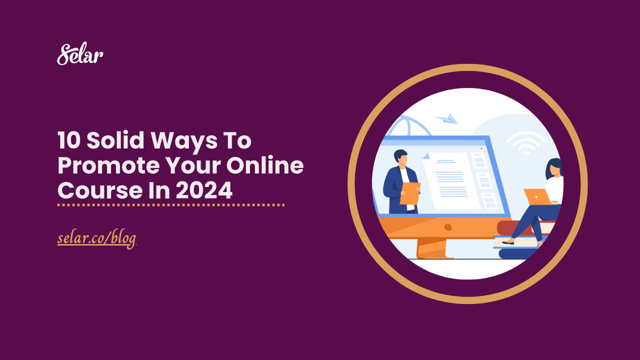 10 Solid Ways To Promote Your Online Course In 2024 - Selar Blog