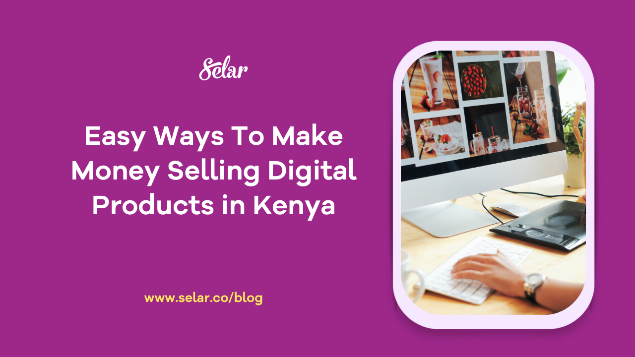 Easy Ways To Make Money Selling Digital Products in Kenya - Selar Blog