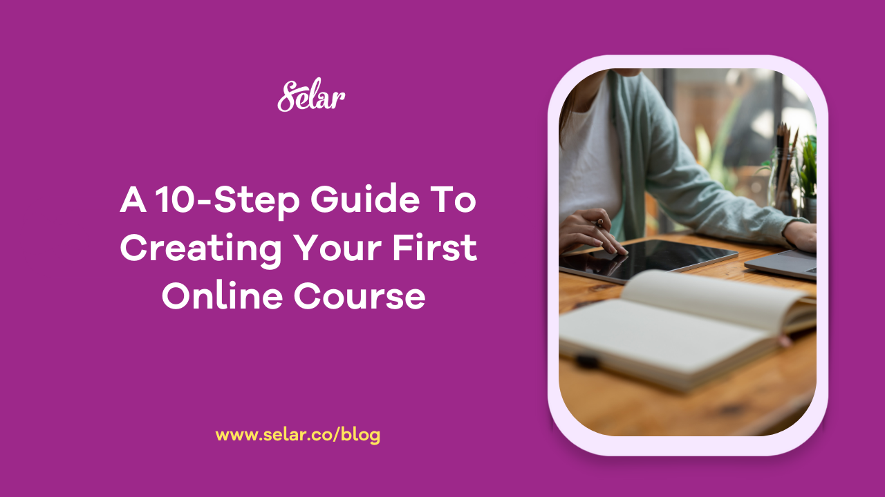 A 10-Step Guide On Creating Your First Online Course - Selar Blog