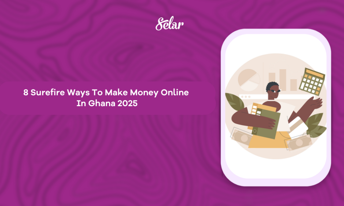 8 Surefire Ways To Make Money Online In Ghana 2025 - Selar Blog