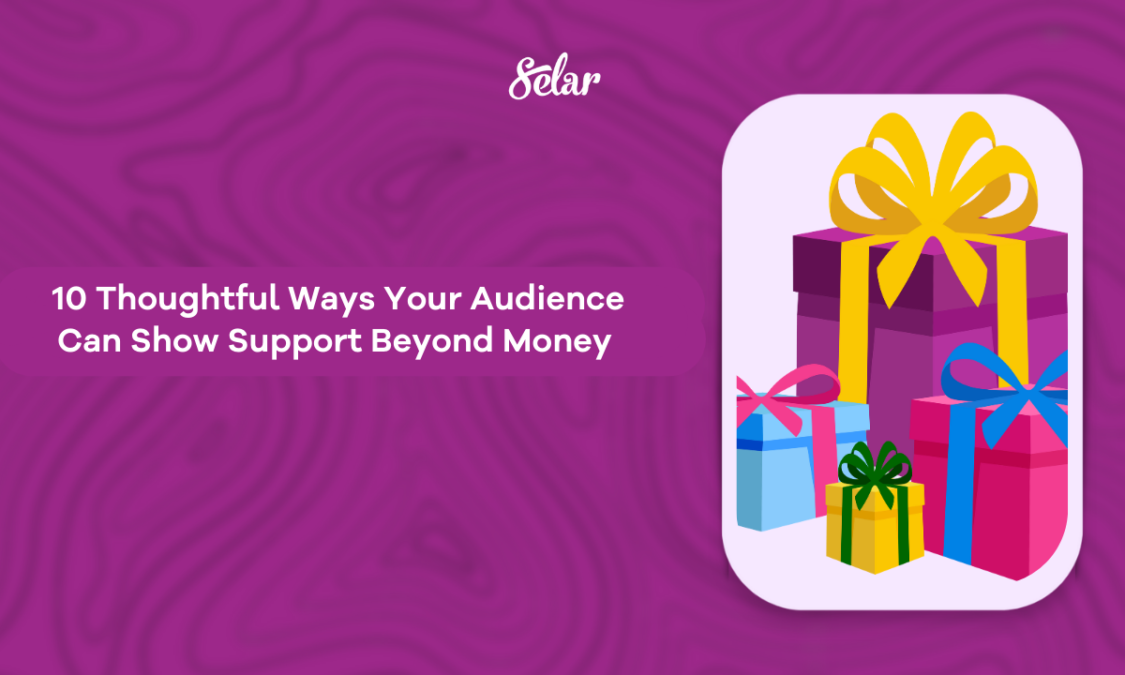 10 Thoughtful Ways Your Audience Can Show Support Beyond Money - Selar Blog