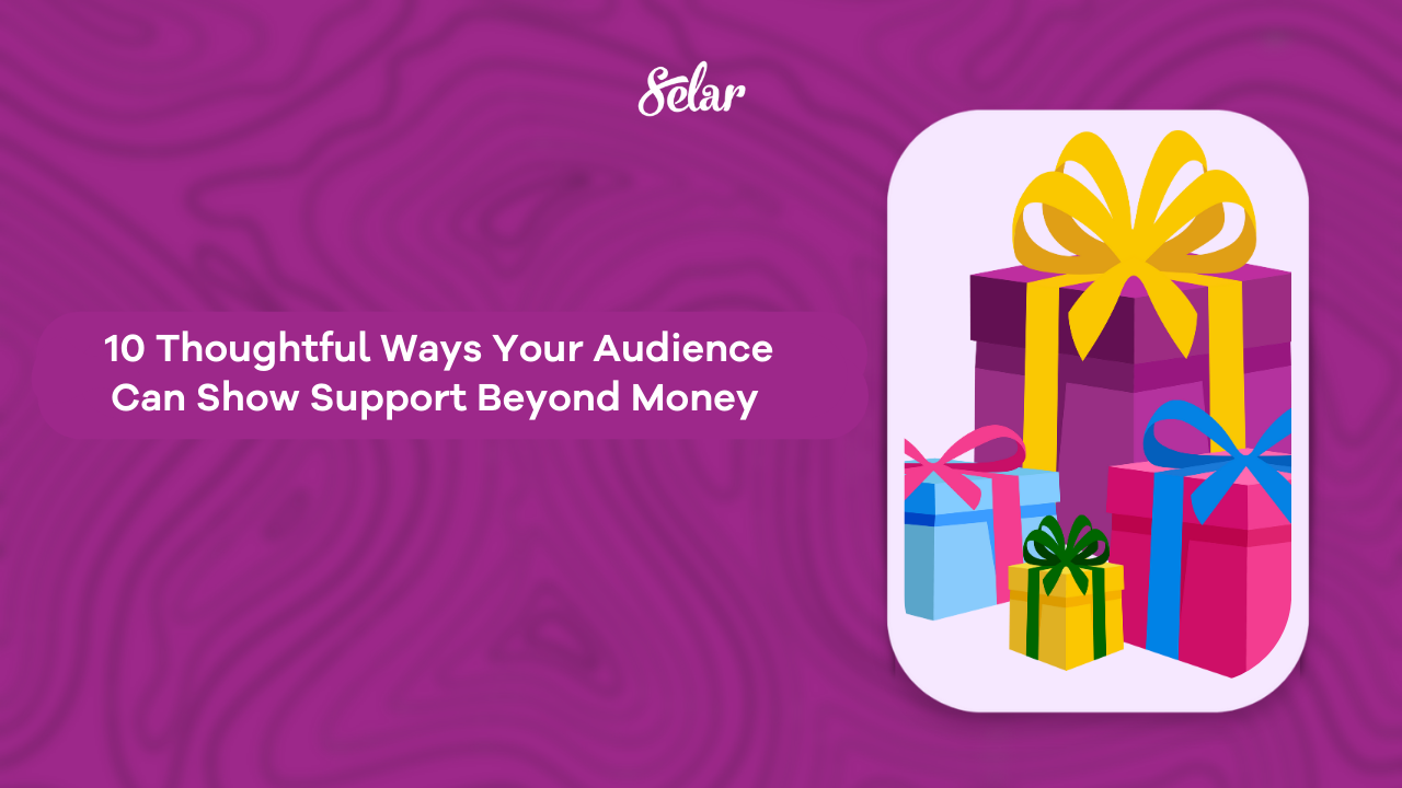 10 Thoughtful Ways Your Audience Can Show Support Beyond Money - Selar Blog