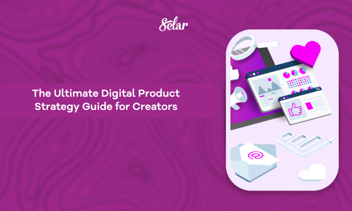 The Ultimate Digital Product Strategy Guide for Creators - Selar Blog
